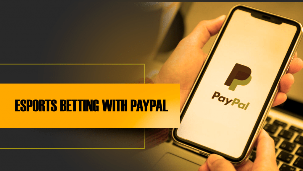 Esports Betting with PayPal Best Bookmakers Accepting PayPal